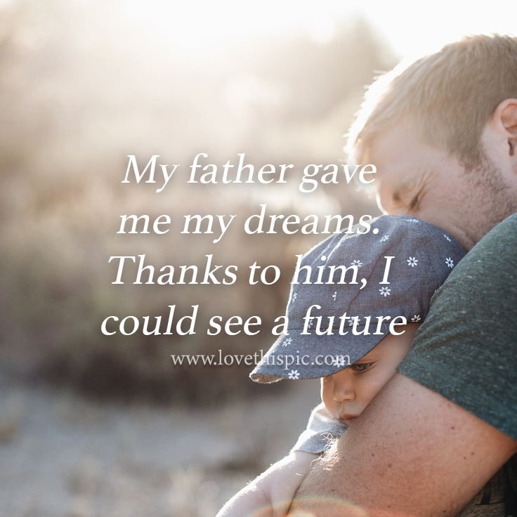 My Father Gave Me My Dreams. Thanks To Him, I Could See A Future ...