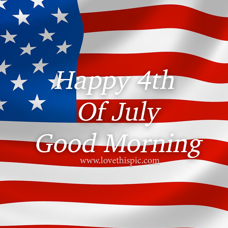 US American Flag - Happy 4th Of July Good Morning Pictures, Photos, and ...