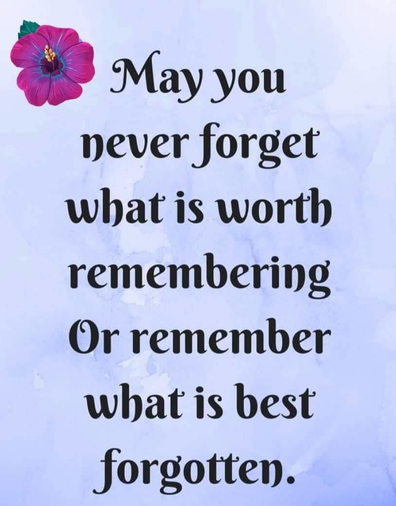May You Never Forget What Is Worth Remembering Or Remember What Is Best ...