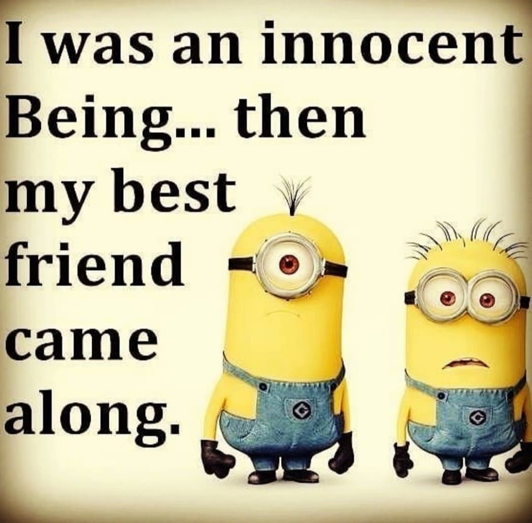 I Was An Innocent Being...then My Best Friend Came Along Pictures ...