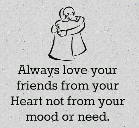Always Love Your Friends From Your Heart, Not From Your Mood Or Need ...