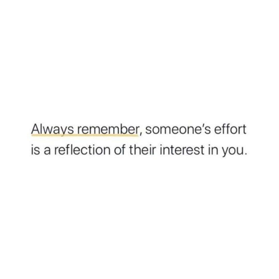 Always Remember, Someone's Effort Is A Reflection Of Their Interest In ...