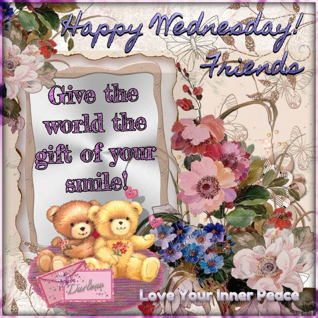 Give The World The Gift Of Your Smile. Happy Wednesday Friends Pictures ...