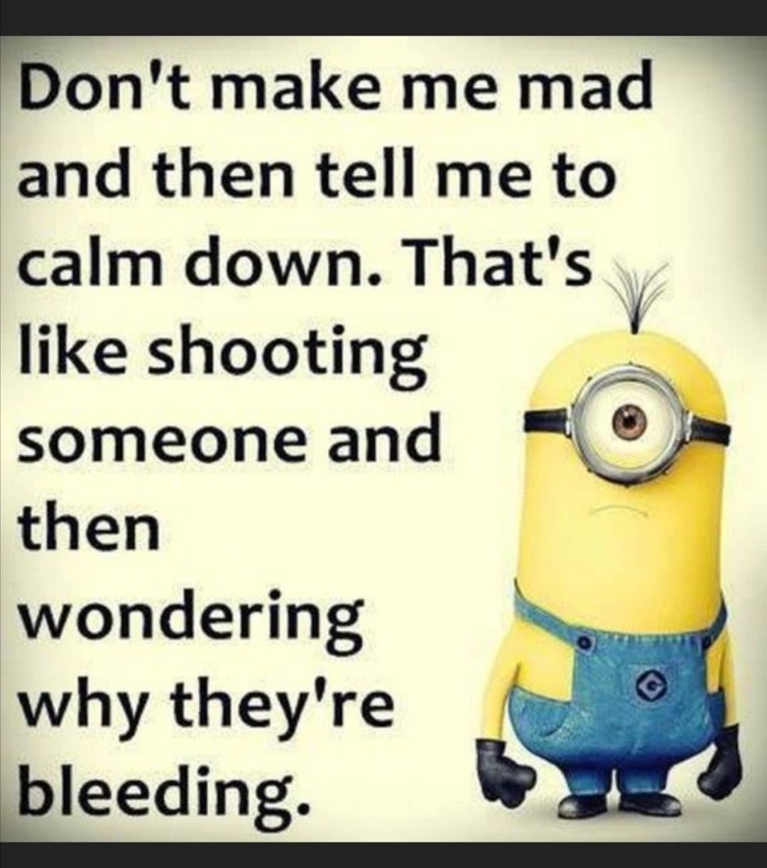 Don't Make Me Mad And Then Tell Me To Calm Down Pictures, Photos, and ...