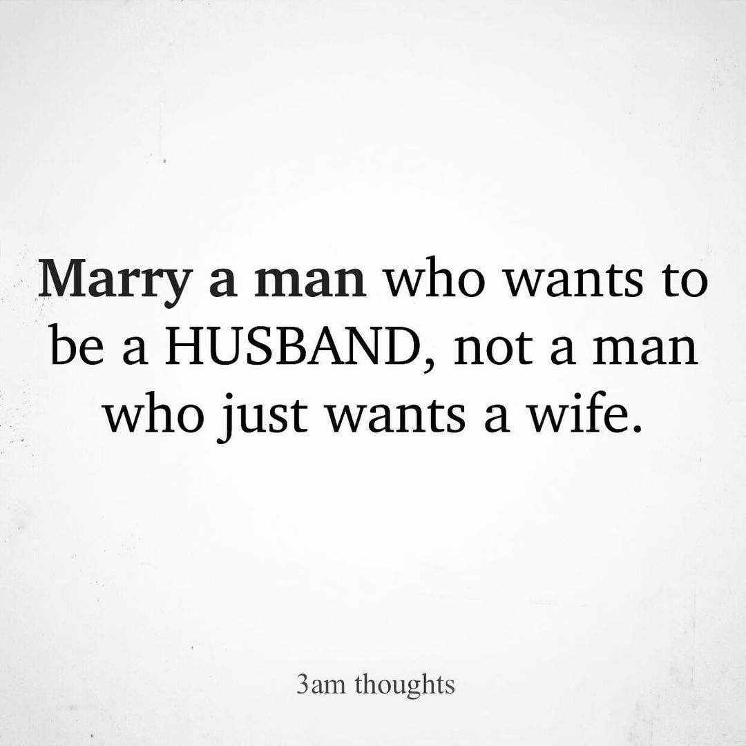 Marry A Man Who Wants To Be A Husband Not A Man Who Just Wants A Wife marry-a-man-who-wants-to-be-a-husband-not-a-man-who-just-wants-a-wife