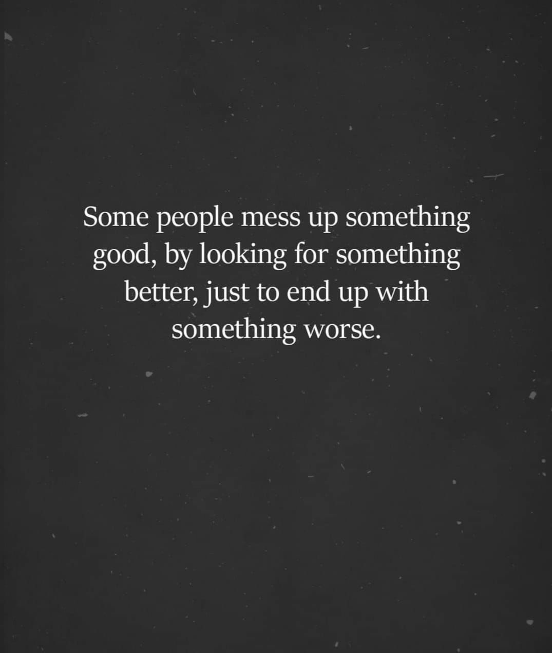 Messing Up Something Good Quotes 100 Life Quotes That Will Inspire And