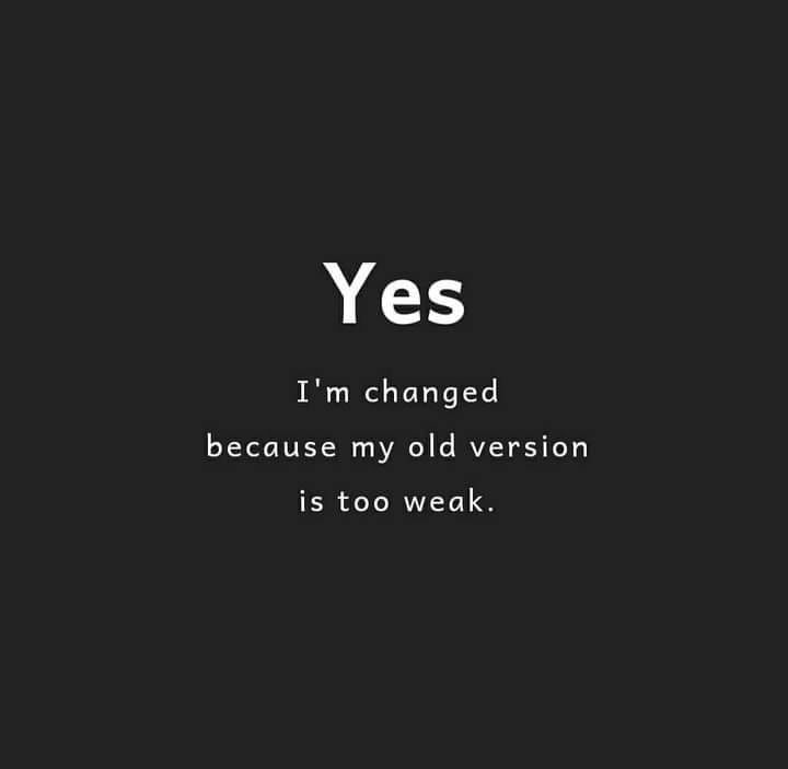 Yes, I'm Changed Because My Old Version Is Too Weak Pictures, Photos ...