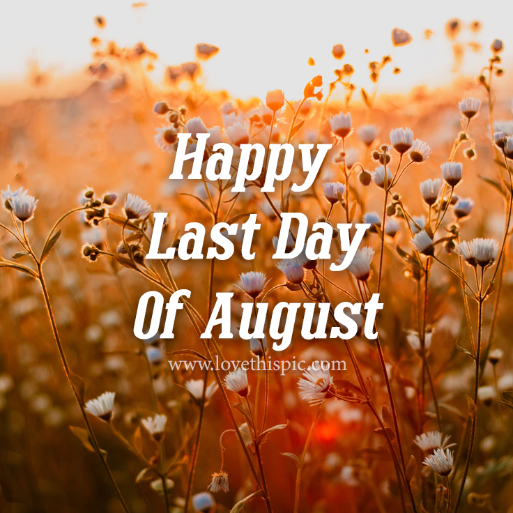 Happy Last Day Of August Pictures, Photos, and Images for Facebook ...