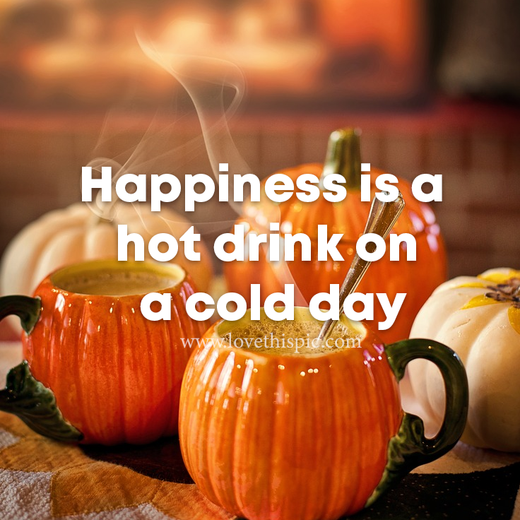 Happiness Is A Hot Drink On A Cold Day Pictures, Photos, and Images for ...