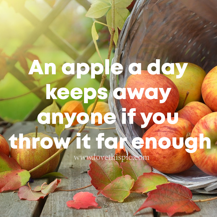An Apple A Day Keeps Away Anyone If You Throw It Far Enough Pictures ...