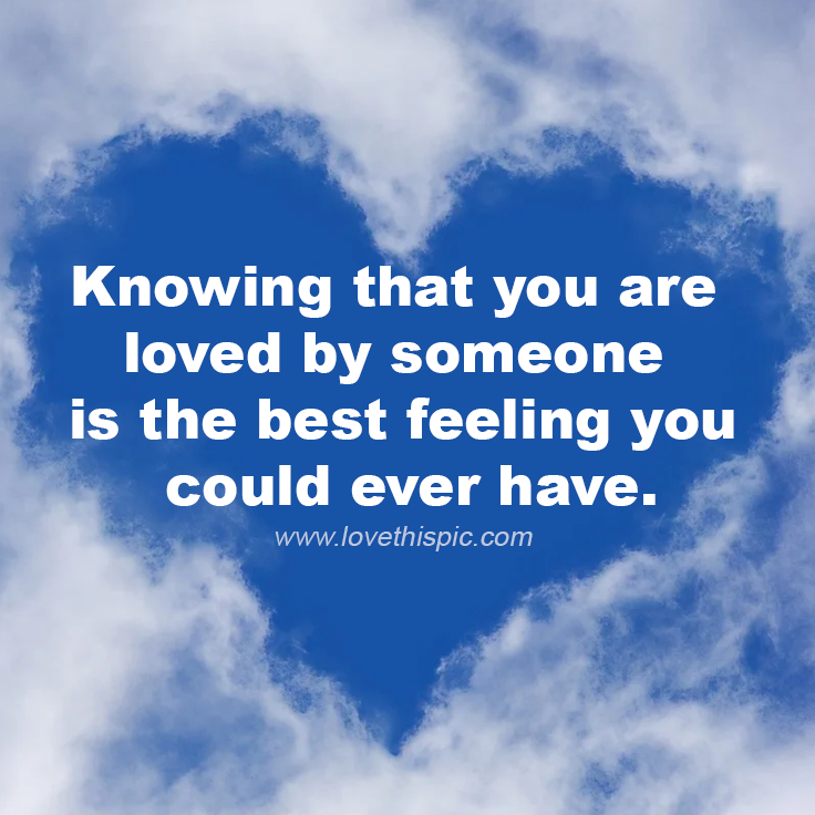 Knowing That You Are Loved By Someone Is The Best Feeling You Could ...