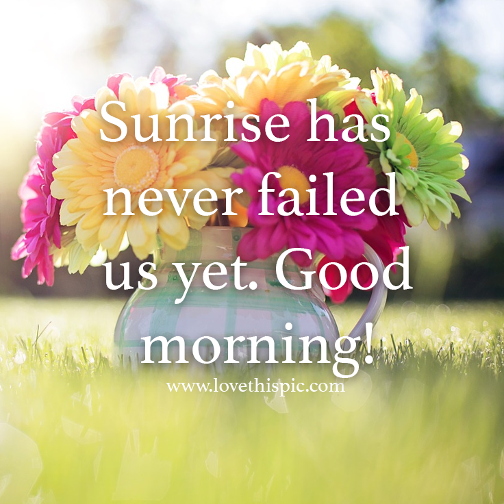 Sunrise Has Never Failed Us Yet. Good Morning! Pictures, Photos, and ...