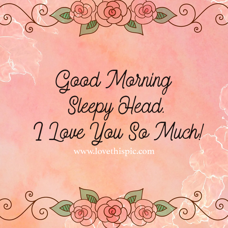 Good Morning Sleepy Head. I Love You So Much! Pictures, Photos, and ...