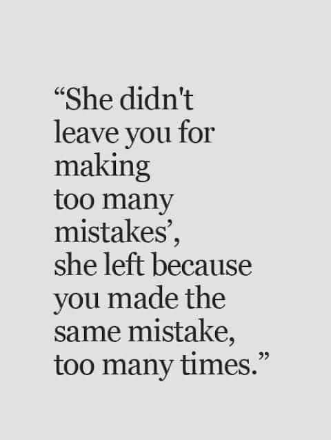 She Didn't Leave You For Making Too Many Mistakes. She Left Because You ...