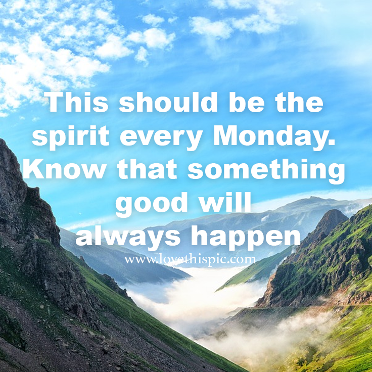 This Should Be The Spirit Every Monday. Know That Something Good Will ...