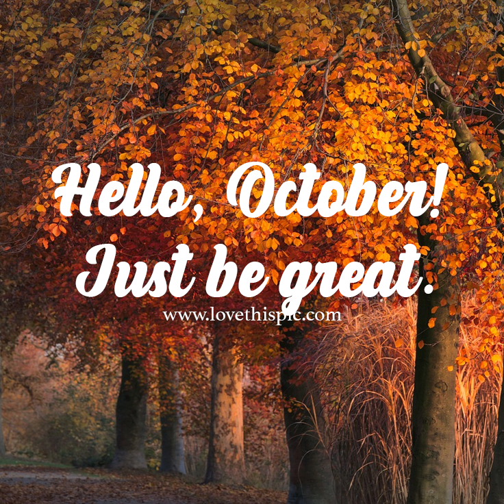 Hello, October! Just Be Great. Pictures, Photos, and Images for ...