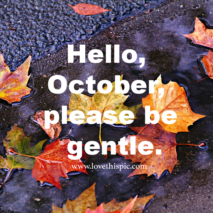 Hello, October, Please Be Gentle. Pictures, Photos, and Images for ...