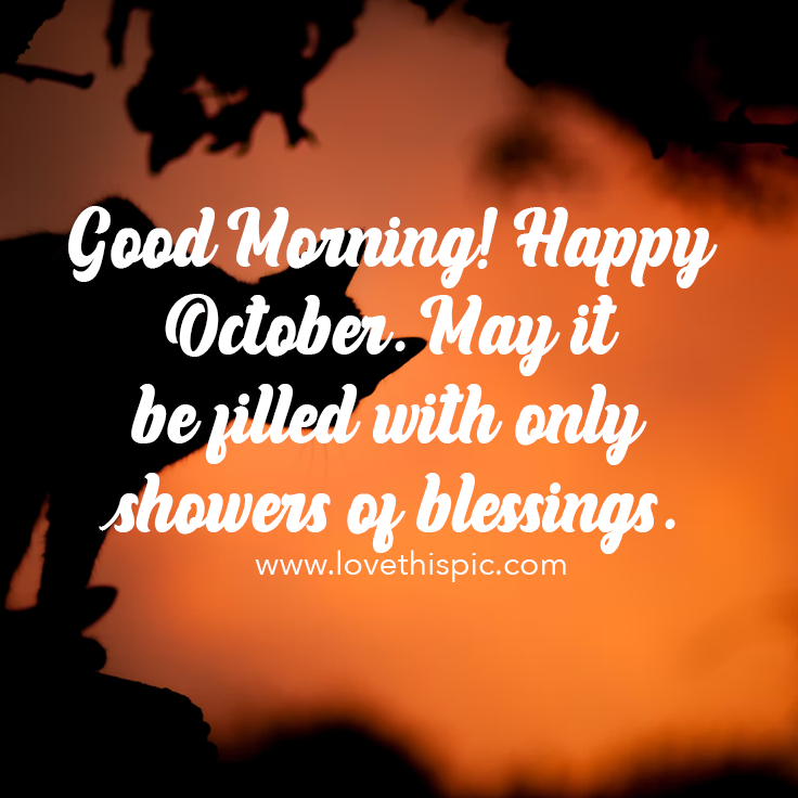 Good Morning! Happy October. May It Be Filled With Only Showers Of ...