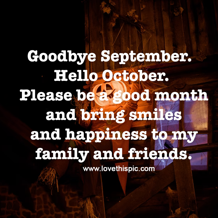 Goodbye September. Hello October. Please Be A Good Month And Bring ...