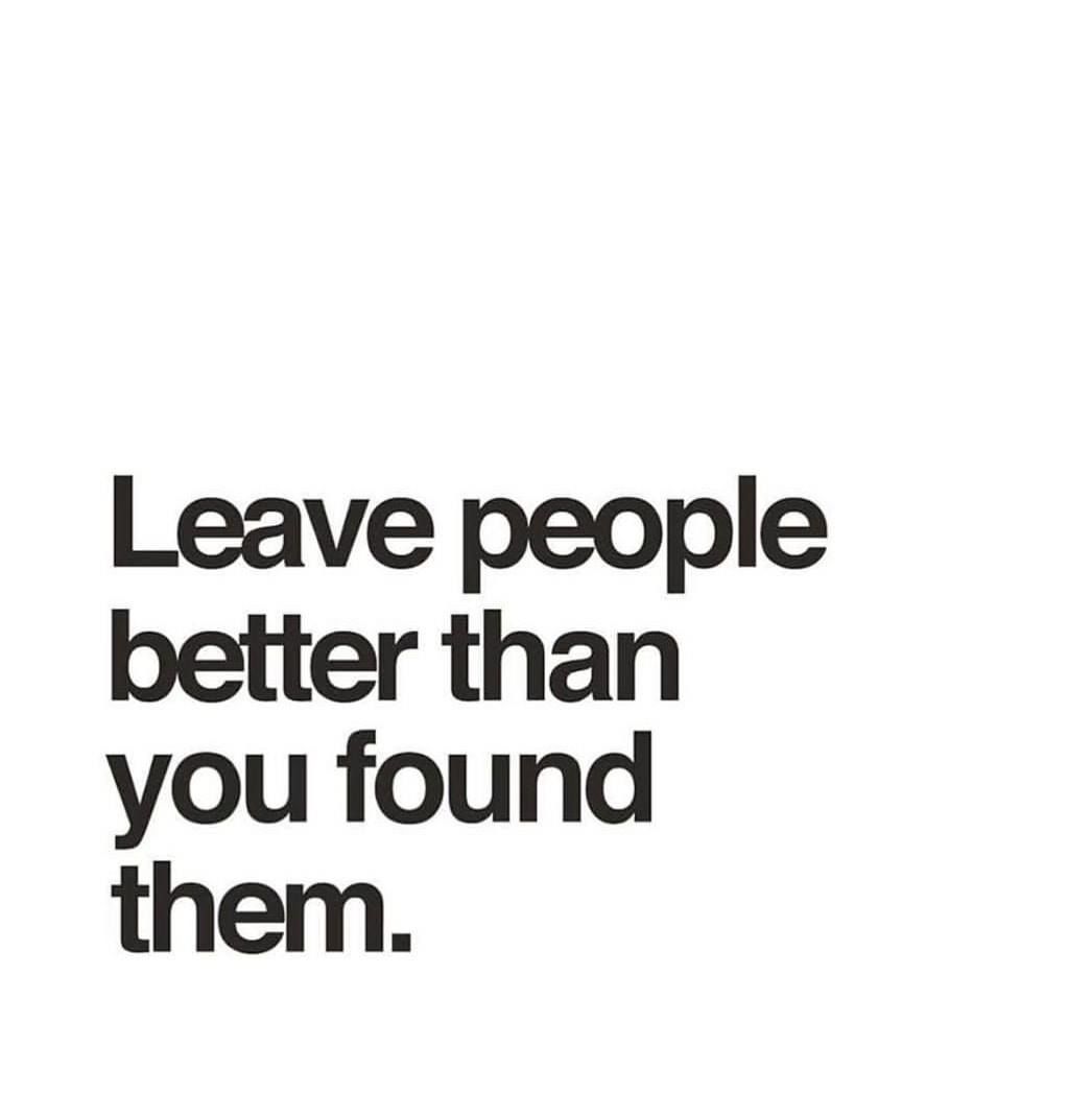 Leave People Better Than You Found Them. Pictures, Photos, and Images ...