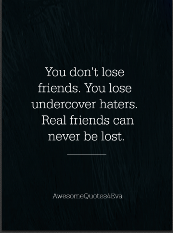 You Don't Lose Friends. You Lose Undercover Haters. Pictures, Photos ...