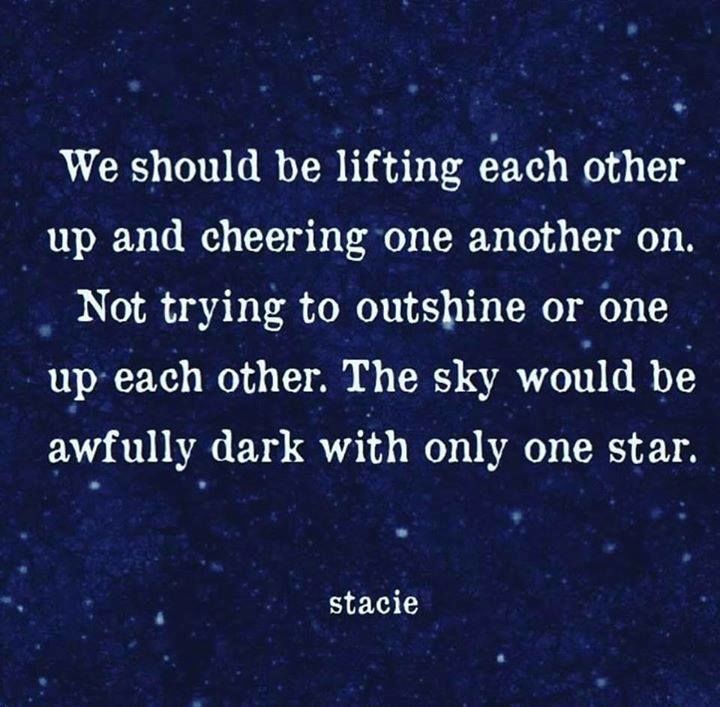 We Should Be Lifting Each Other Up And Cheering One Another On ...