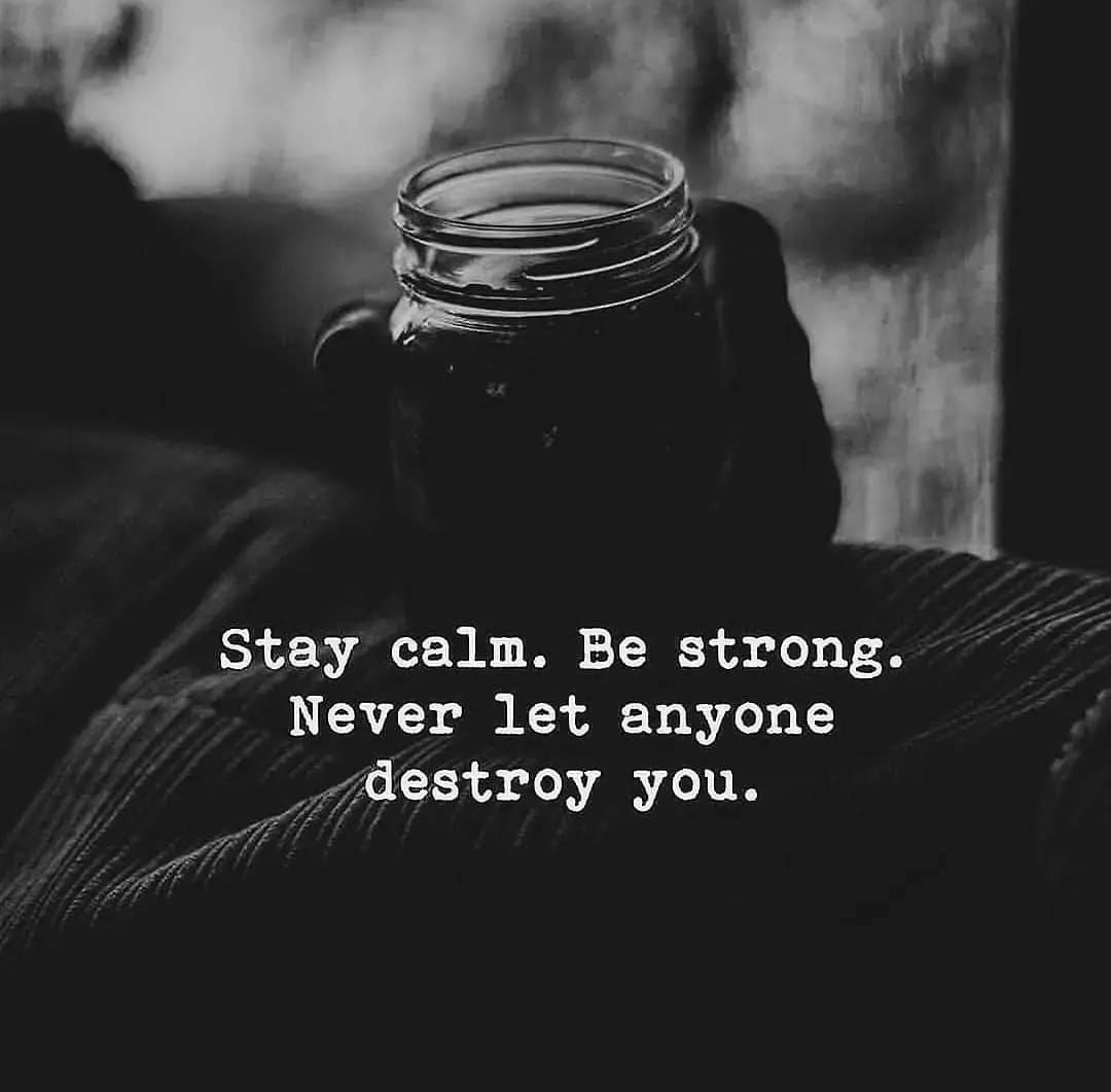 Stay Calm. Be Strong. Never Let Anyone Destroy You. Pictures, Photos ...