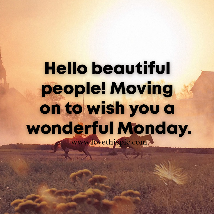 Hello Beautiful People! Moving On To Wish You A Wonderful Monday ...
