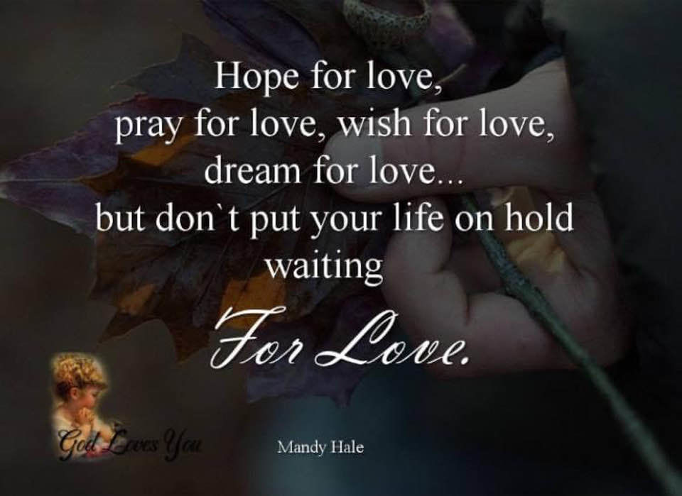Hope For Love, Pray For Love, Wish For Love, Dream For Love But Don't ...