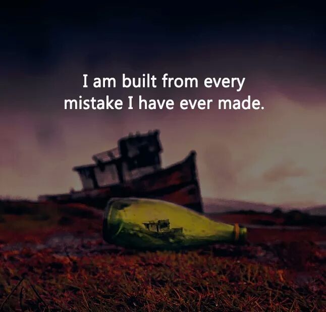I Am Built From Every Mistake I Have Ever Made Pictures, Photos, and ...