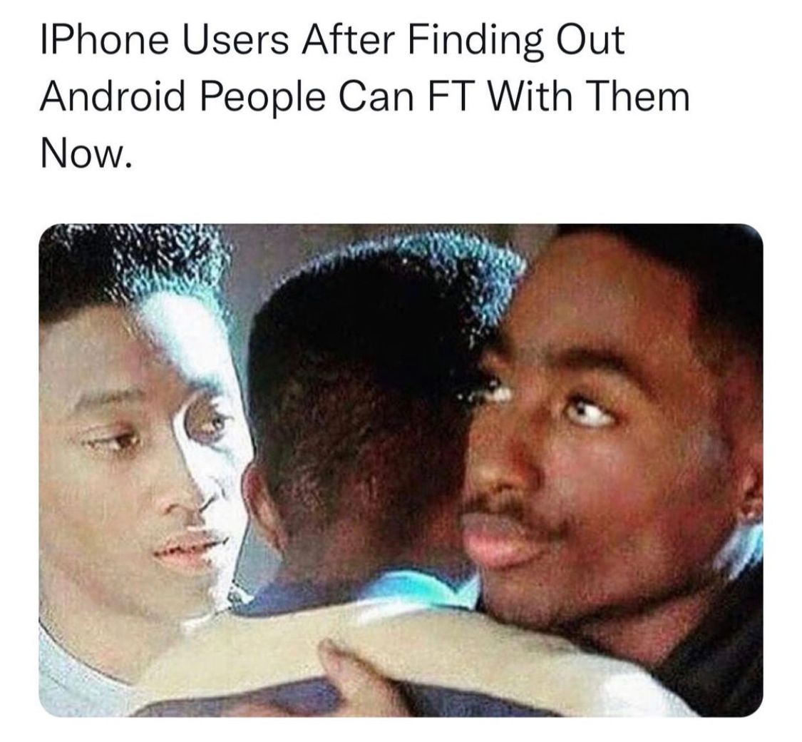 IPhone Users After Finding Out Android People Can FT With Them Now ...