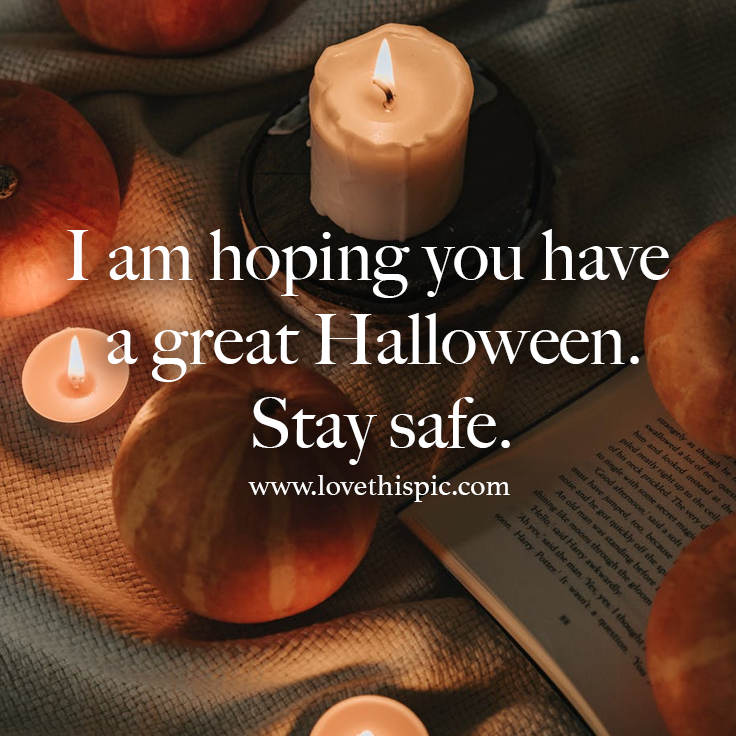 I Am Hoping You Have A Great Halloween. Stay Safe. Pictures, Photos ...