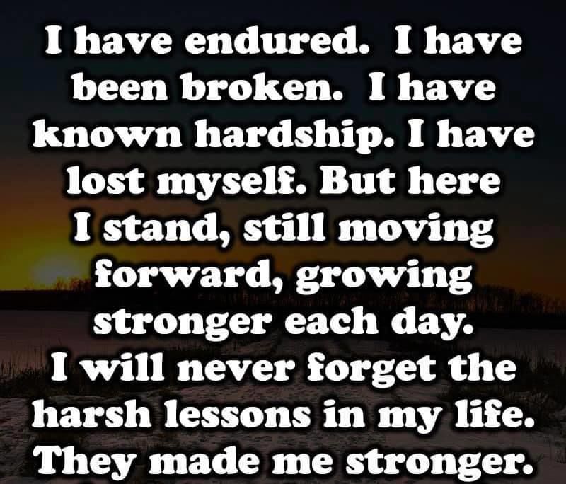 I Will Never Forget The Harsh Lessons In My Life. They Made Me Stronger ...