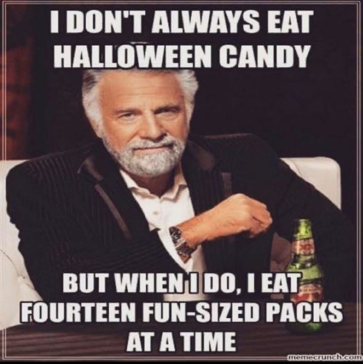 I Don't Always Eat Halloween Candy But When I Do, I Eat Fourteen Fun ...