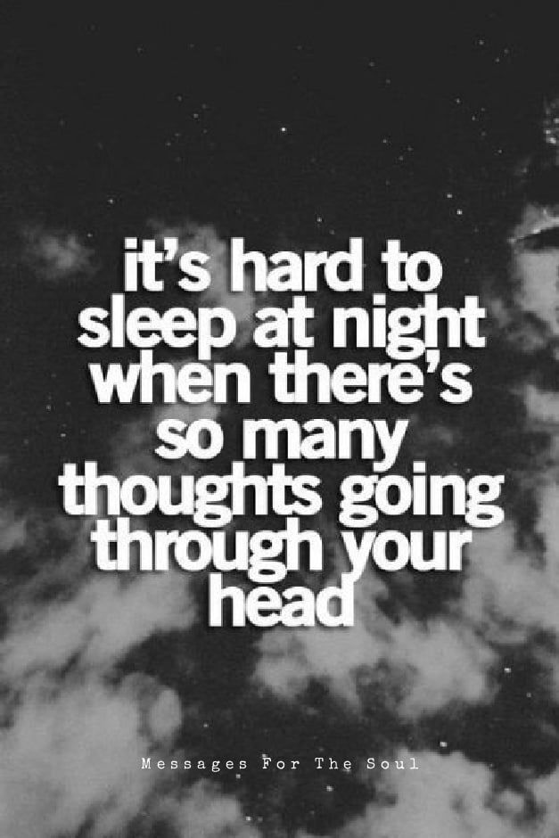 It s Hard To Sleep At Night When There s So Many Thought Going Through