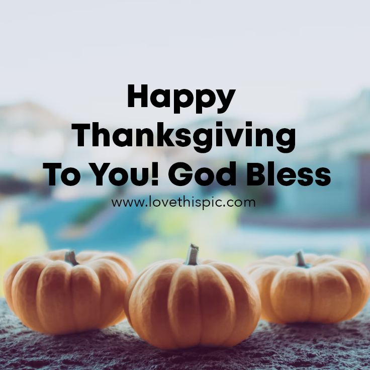 Happy Thanksgiving To You! God Bless Pictures, Photos, and Images for ...