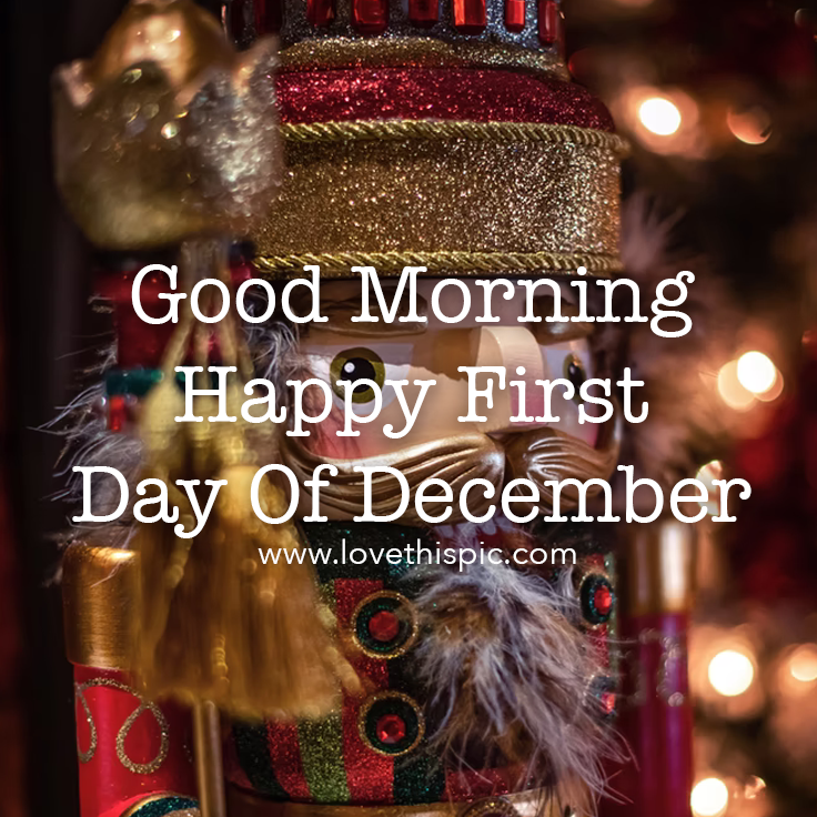 Nutcracker - Good Morning Happy First Day Of December Pictures, Photos ...