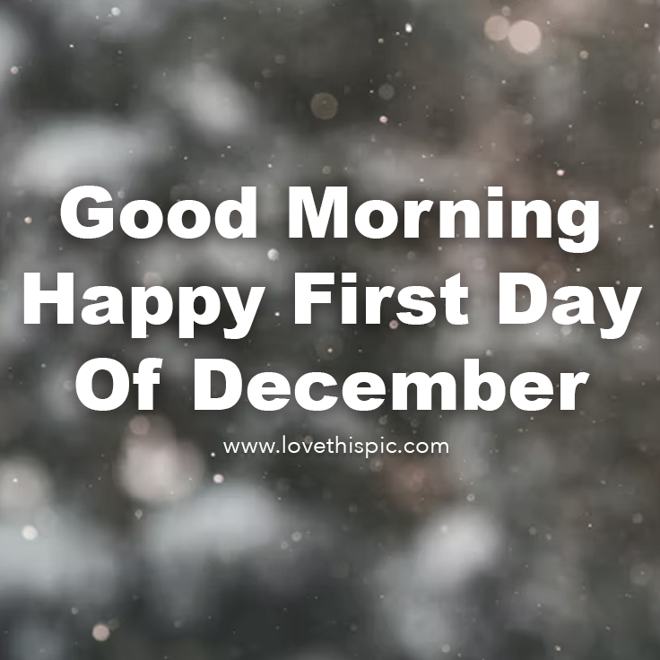 Good Morning, Happy First Day Of December Pictures, Photos, and Images ...