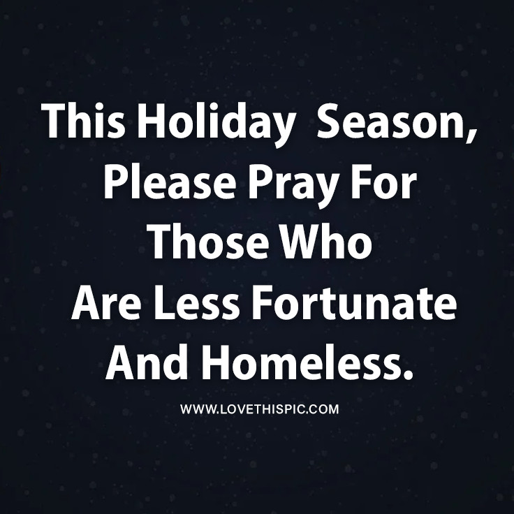 This Holiday Season, Please Pray For Those Who Are Less Fortunate And ...