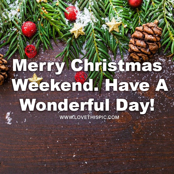 Merry Christmas Weekend. Have A Wonderful Day! Pictures, Photos, and ...