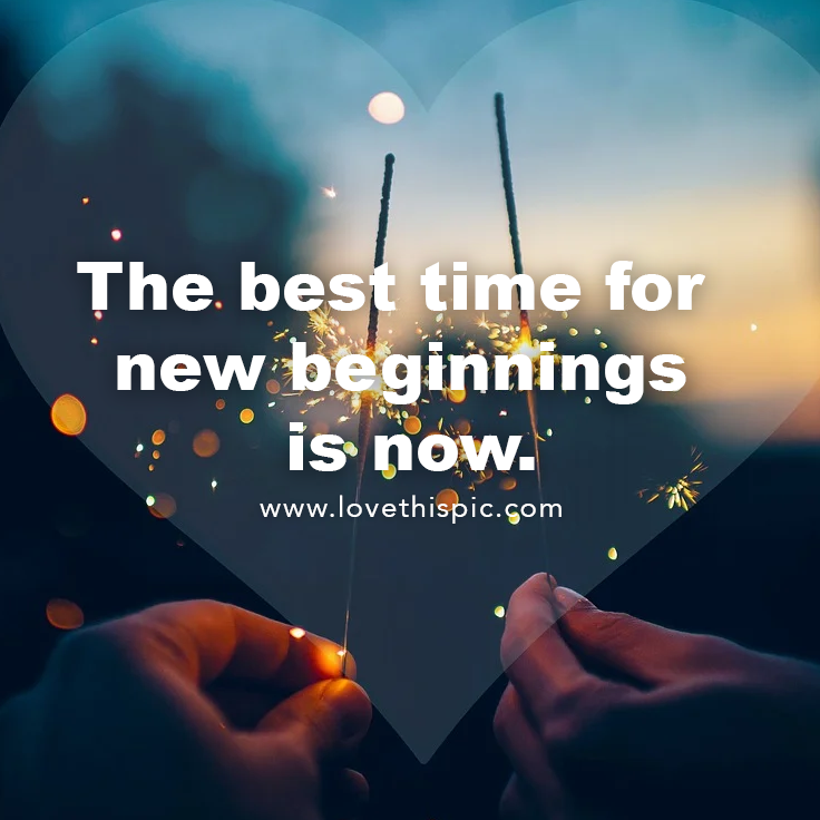 The Best Time For New Beginnings Is Now. Pictures, Photos, and Images for Facebook, Tumblr ...