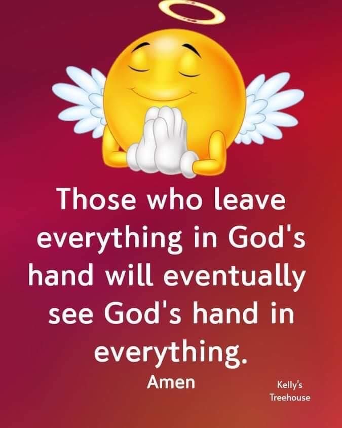 Those Who Leave Everything In God's Hand Will Eventually See God's Hand In Everything. Pictures ...