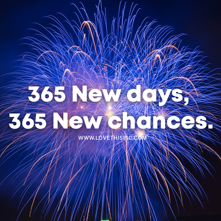 365 New Days, 365 New Chances. Pictures, Photos, and Images for ...