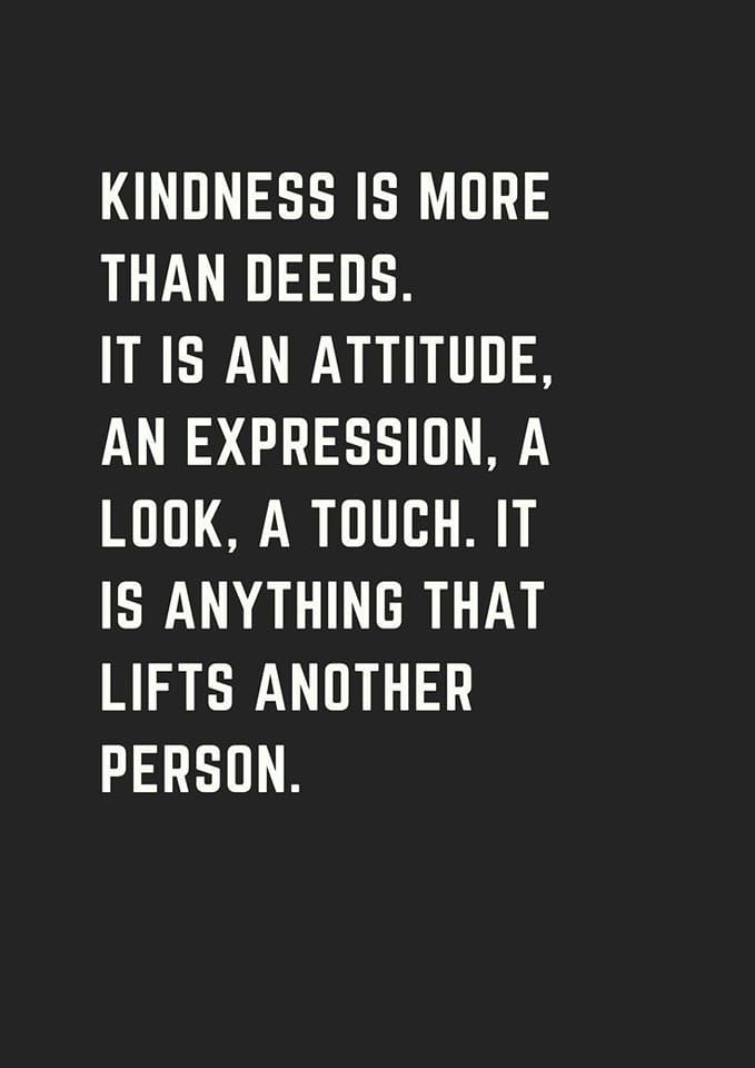Kindness Is More Than Deeds. It Is An Attitude, An Expression, A Look ...