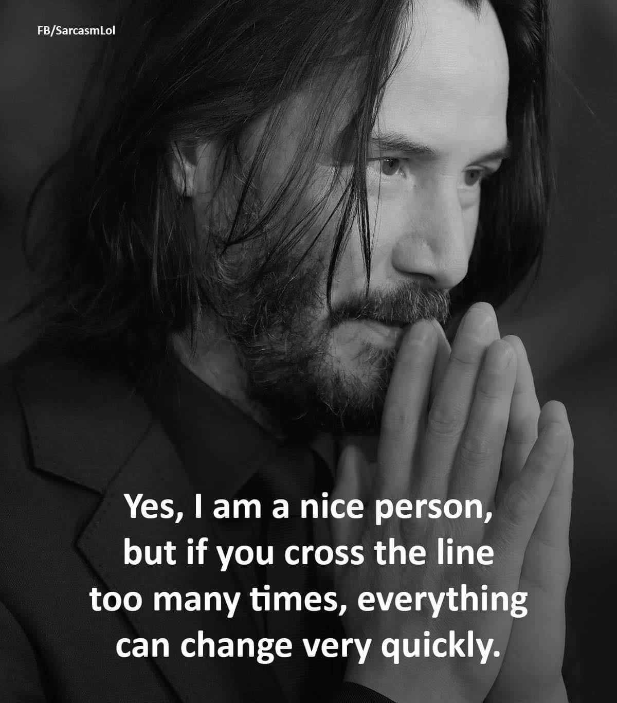 Yes, I Am A Nice Person, But If You Cross The Line Too Many Times ...