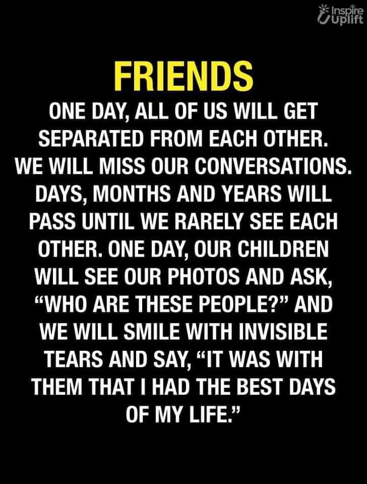 Friends, One Day All Of Us Will Get Separated From Each Other. We Will ...