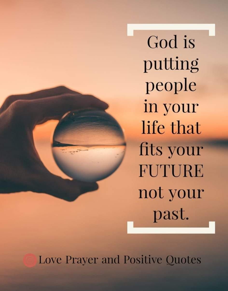 God Is Putting People In Your Life That Fits Your Future Not Your Past ...