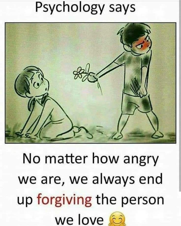No Matter How Angry We Are, We Always End Up Forgiving The Person We ...