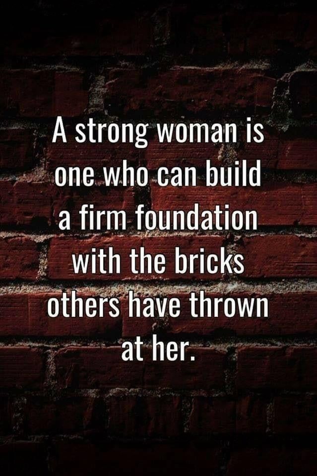 A Strong Woman Is One Who Can Build A Firm Foundation With The Bricks ...