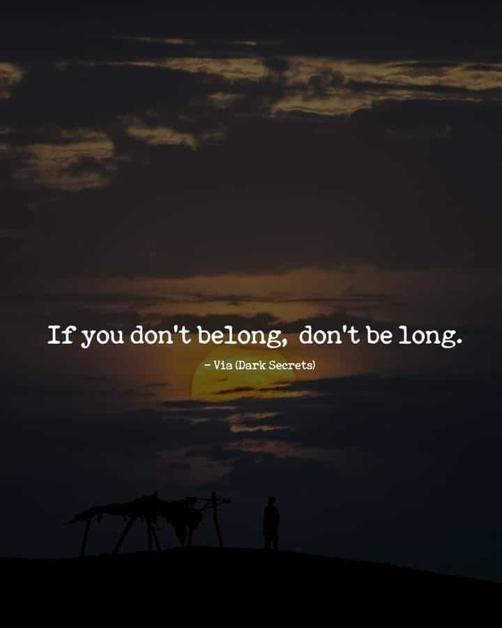 If You Don't Belong, Don't Be Long. Pictures, Photos, and Images for ...
